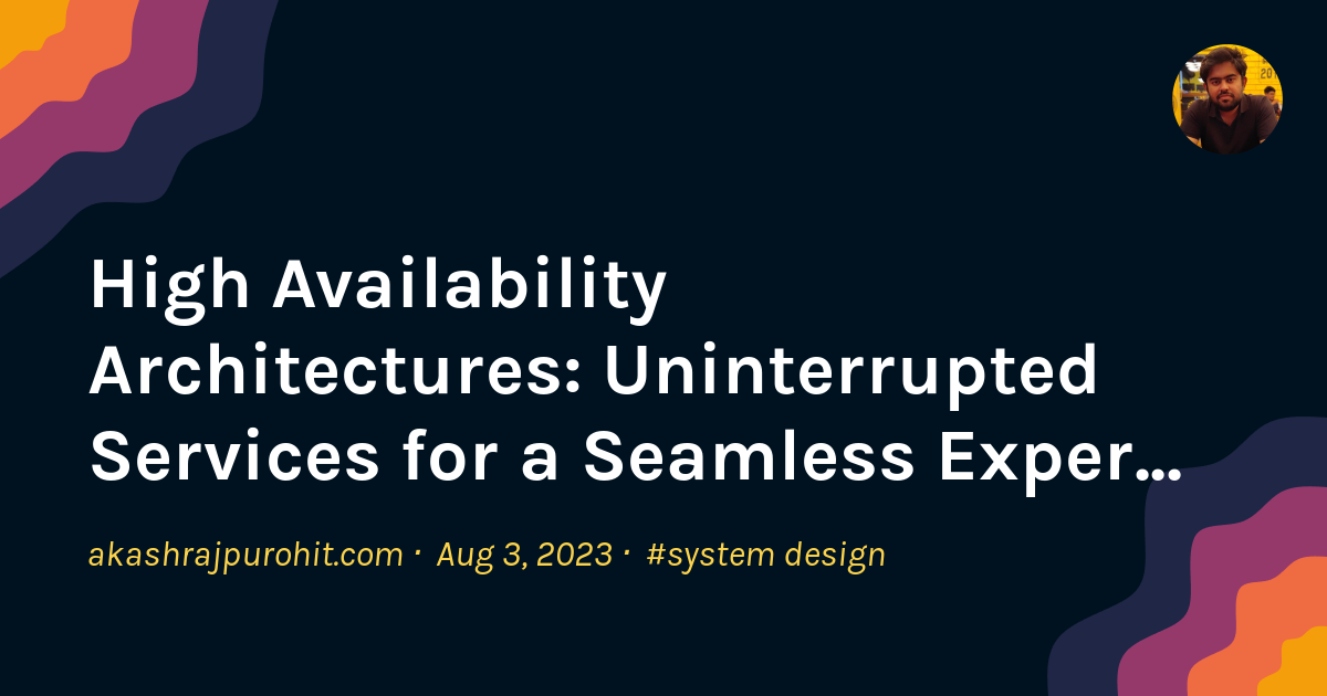 High Availability Architectures: Uninterrupted Services for a Seamless ... High Availability Architectures: Uninterrupted Services for a Seamless ...